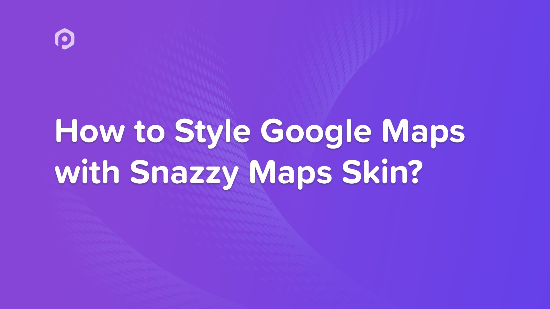 How to Style Google Maps with Snazzy Maps Skin? - PowerPack Addons for Elementor