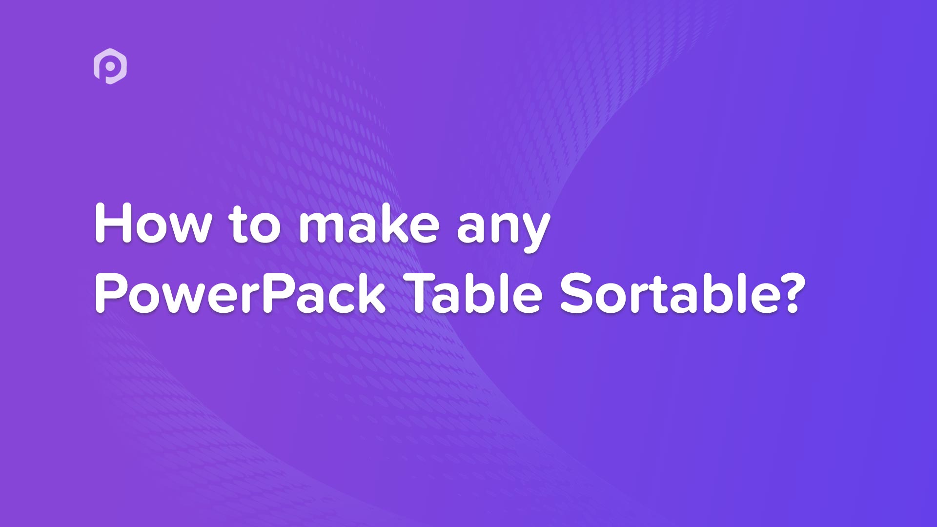 How to make any PowerPack Table Sortable? - PowerPack Addons for Elementor How to make any PowerPack Table Sortable? - PowerPack Addons for Elementor